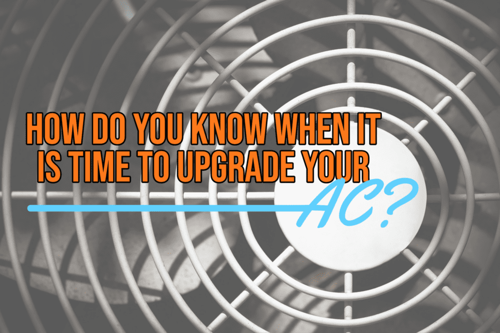 HOW DO YOU KNOW WHEN IT IS TIME TO UPGRADE YOUR AC? - Blog