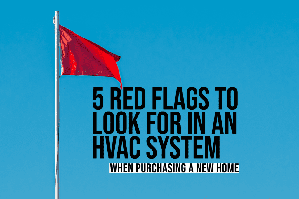 5 RED FLAGS TO LOOK FOR IN AN HVAC SYSTEM WHEN PURCHASING A NEW HOME - Blog